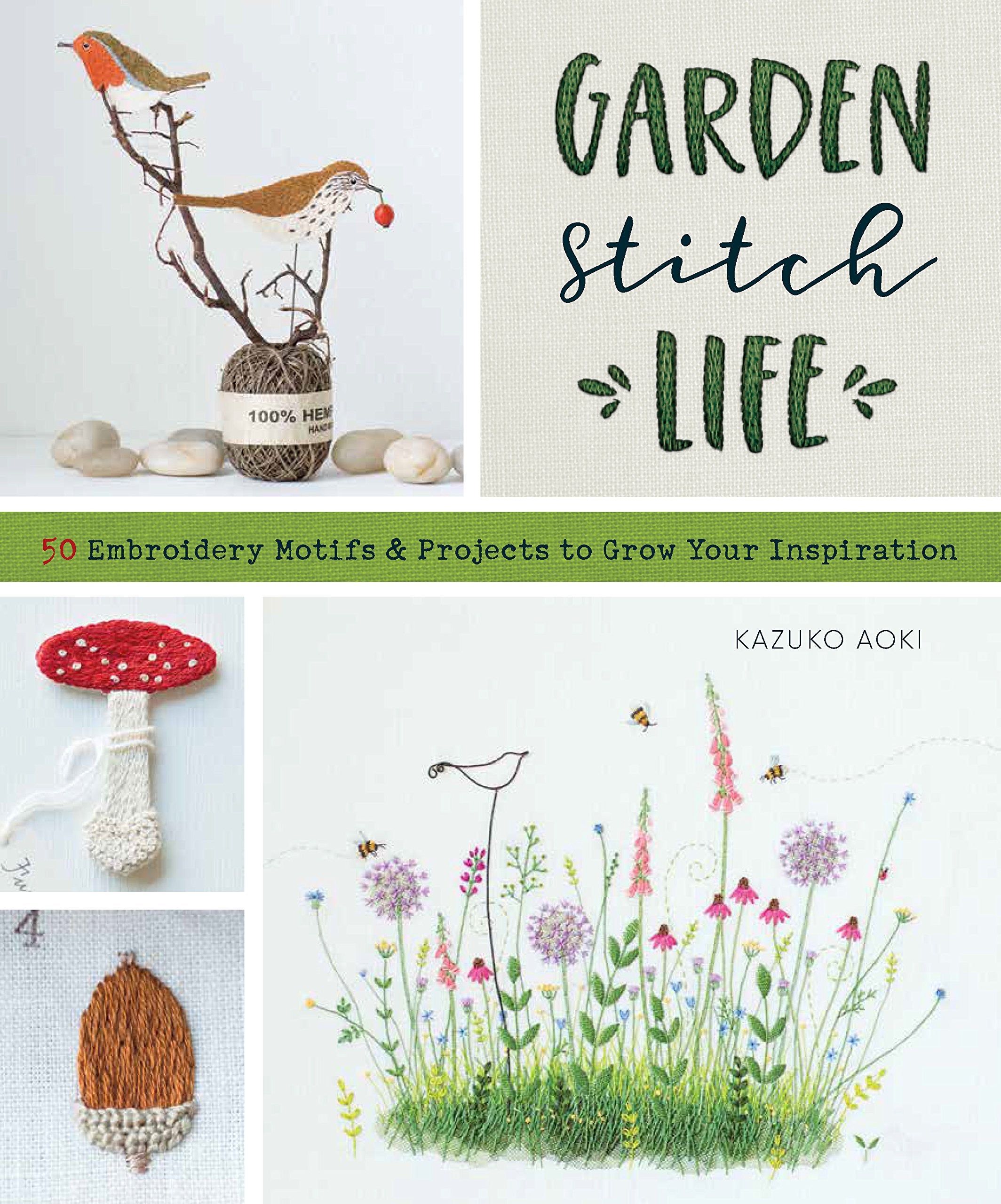 Garden Stitch Life: Embroidery Motifs and Projects to Grow Your Inspir ...